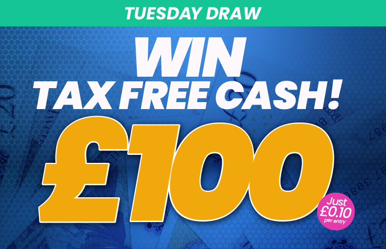 Competition TUESDAY £100 CASH DRAW - TAX FREE CASH - Just 10p per entry ...